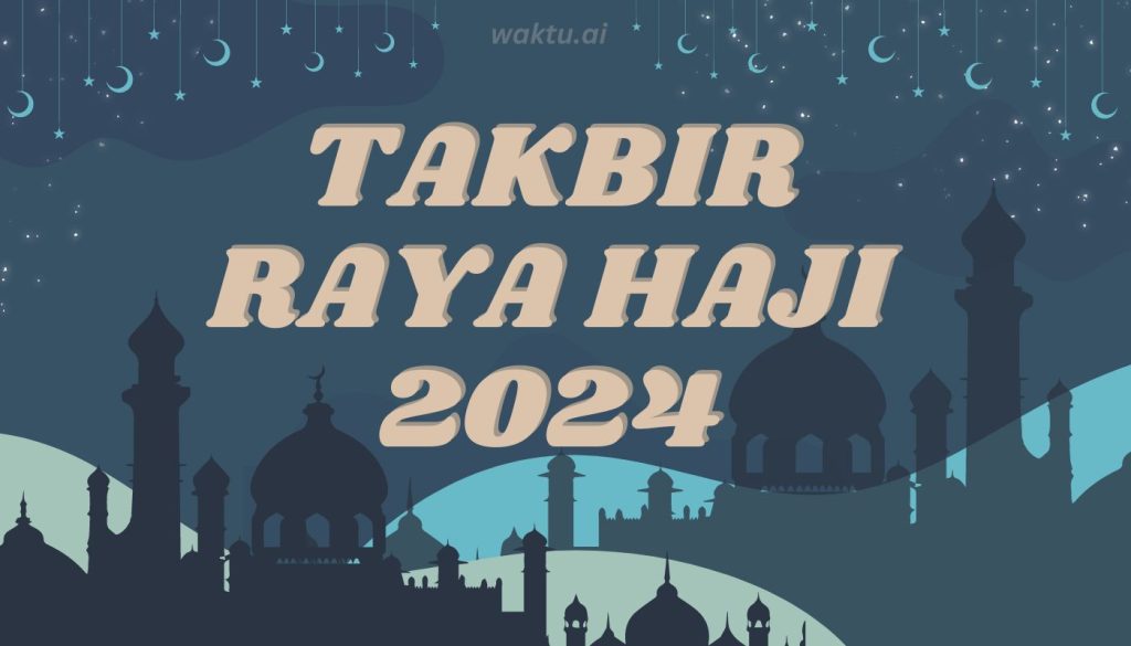 Takbir Raya Haji 2024 : Panduan Lafaz dan Maksud