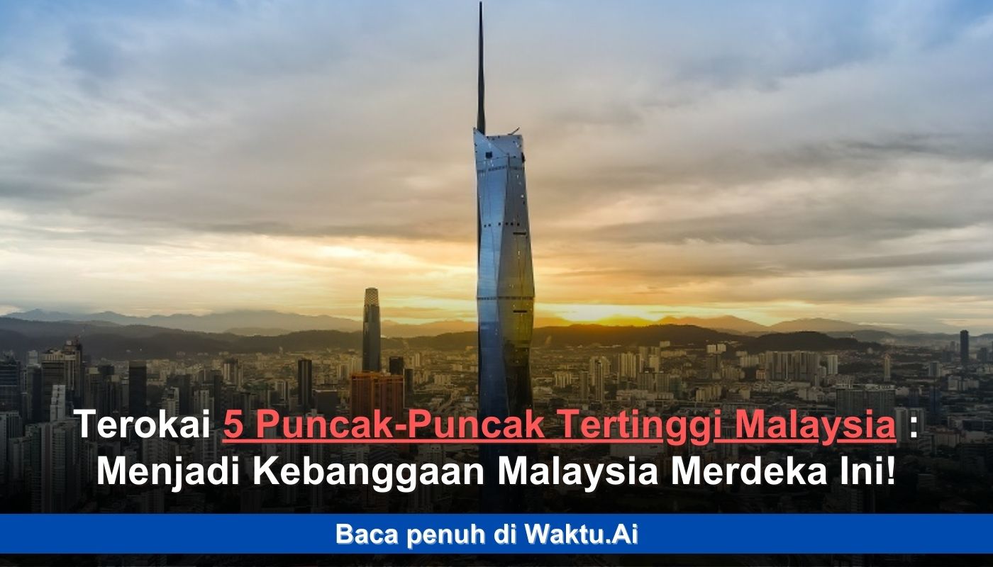 Terokai 5 Puncak-Puncak Tertinggi Malaysia : Menjadi Kebanggaan ...