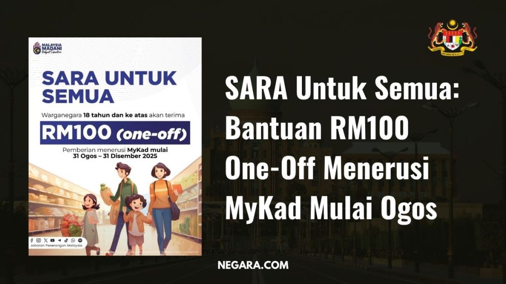 SARA Untuk Semua: Bantuan RM100 One-Off Menerusi MyKad Mulai Ogos